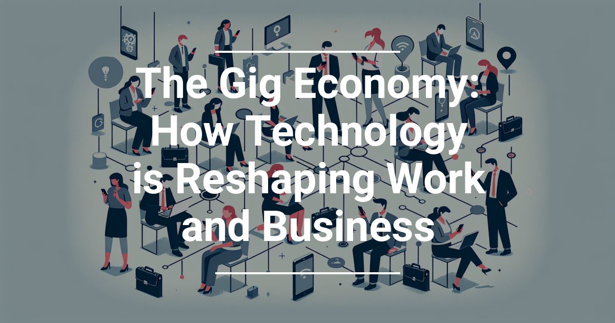 The Gig Economy: How Technology is Reshaping Work and Business | JK ...
